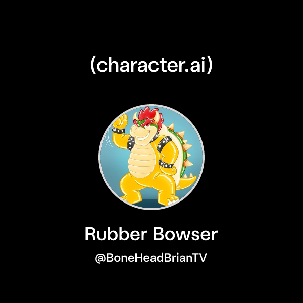 Chat with Rubber Bowser | character.ai | AI Chat, Reimagined–Your Words ...