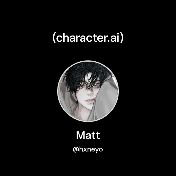 Chat with Matt | character.ai | Personalized AI for every moment of ...