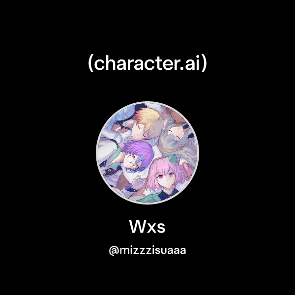 Chat with Wxs | character.ai | Personalized AI for every moment of your day