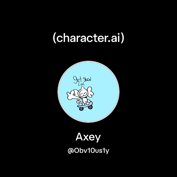 Chat with Axey | character.ai | Personalized AI for every moment of ...