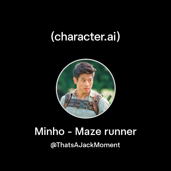 Chat with Minho - Maze runner | character.ai | AI Chat, Reimagined–Your Words. Your World.