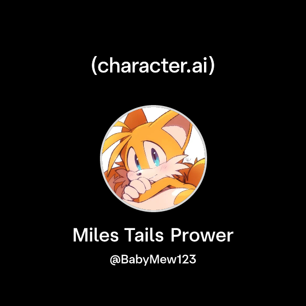 Chat with Miles Tails Prower | character.ai | AI Chat, Reimagined–Your Words. Your World.