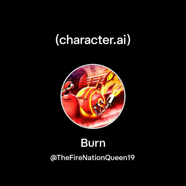 Chat with Burn | character.ai | Personalized AI for every moment of ...