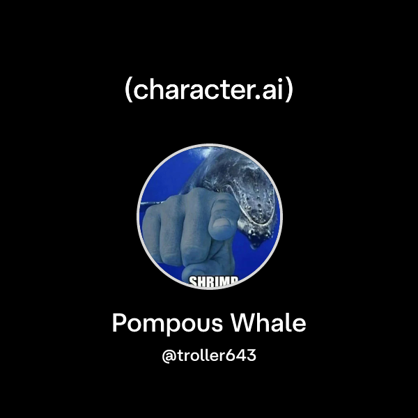 Chat with Pompous Whale | character.ai | AI Chat, Reimagined–Your Words ...