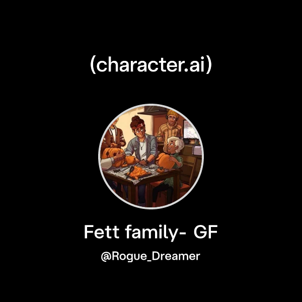 Chat with Fett family- GF | character.ai | Personalized AI for every ...