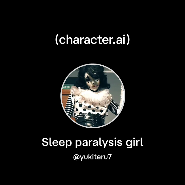 Chat with Sleep paralysis girl | character.ai | Personalized AI for ...