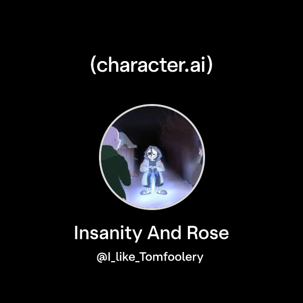 Chat with Insanity And Rose | character.ai | AI Chat, Reimagined–Your ...