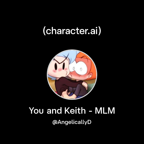 Chat with You and Keith - MLM | character.ai | AI Chat, Reimagined–Your ...