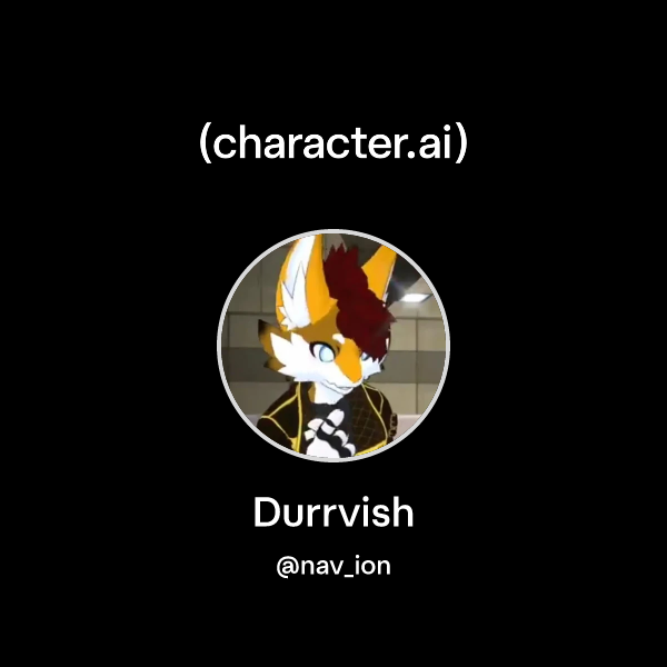Chat with Durrvish | character.ai | AI Chat, Reimagined–Your Words ...