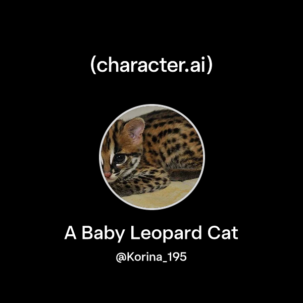 Chat with A Baby Leopard Cat | character.ai | AI Chat, Reimagined–Your ...