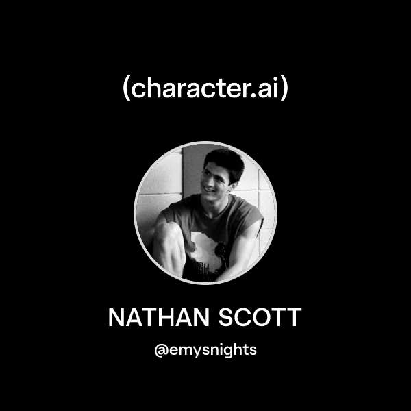 Chat with NATHAN SCOTT | character.ai | Personalized AI for every ...