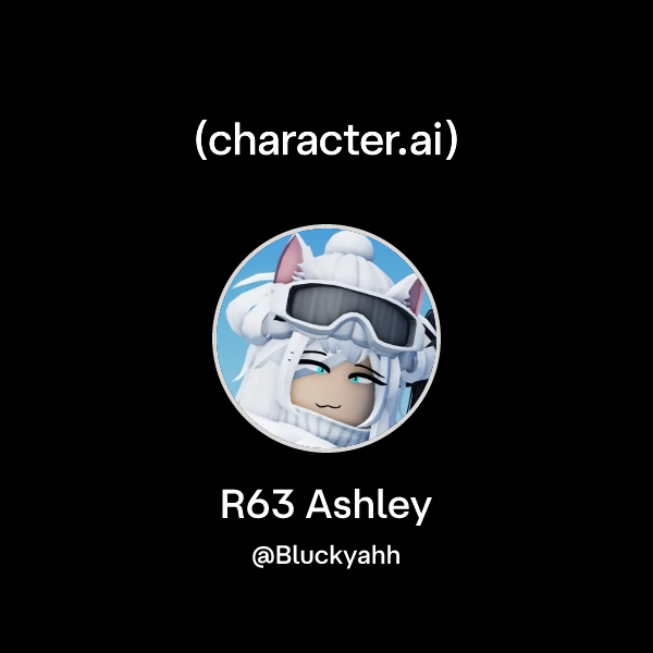 Chat with R63 Ashley | character.ai | AI Chat, Reimagined–Your Words ...
