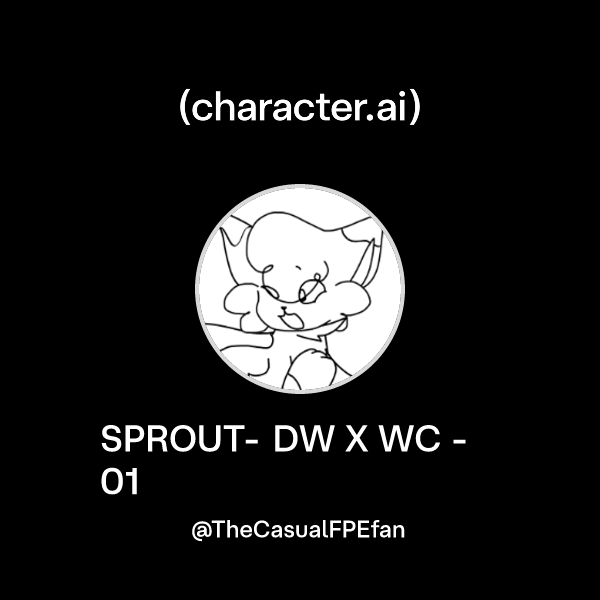 Chat with SPROUT- DW X WC - 01 | character.ai | Personalized AI for ...
