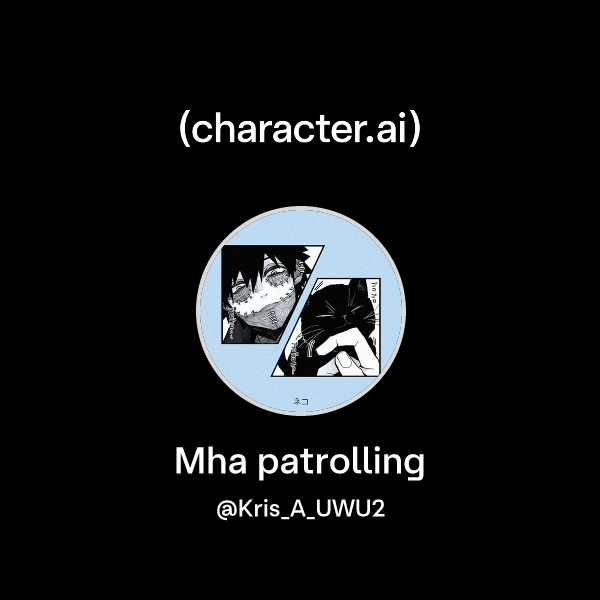Chat with Mha patrolling | character.ai | AI Chat, Reimagined–Your Words. Your World.