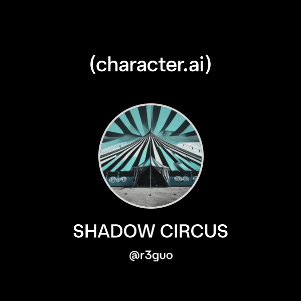 Chat with SHADOW CIRCUS | character.ai | Personalized AI for every ...