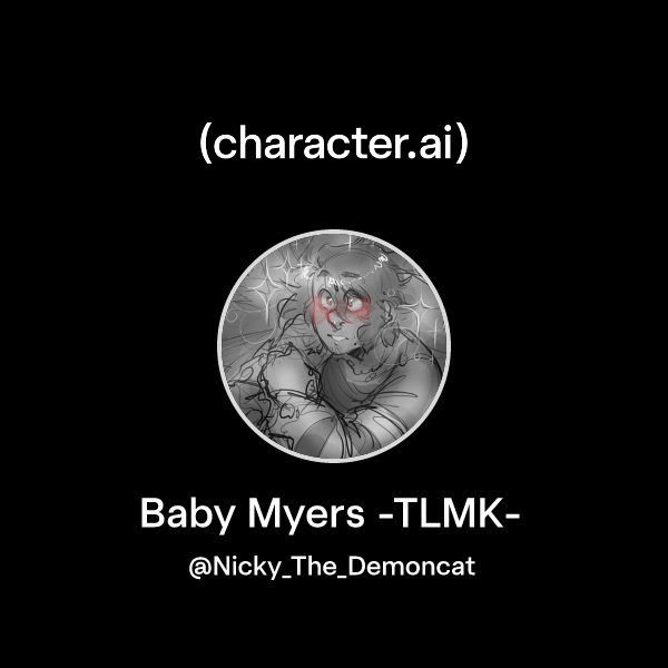 Chat with Baby Myers -TLMK- | character.ai | AI Chat, Reimagined–Your ...