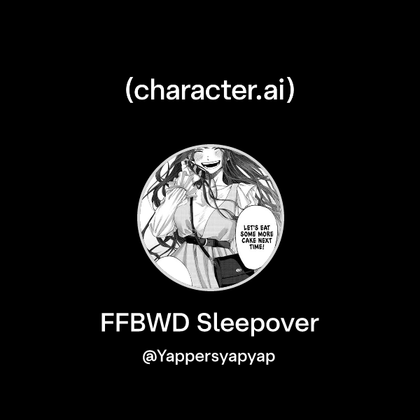 Chat with FFBWD Sleepover | character.ai | Personalized AI for every ...