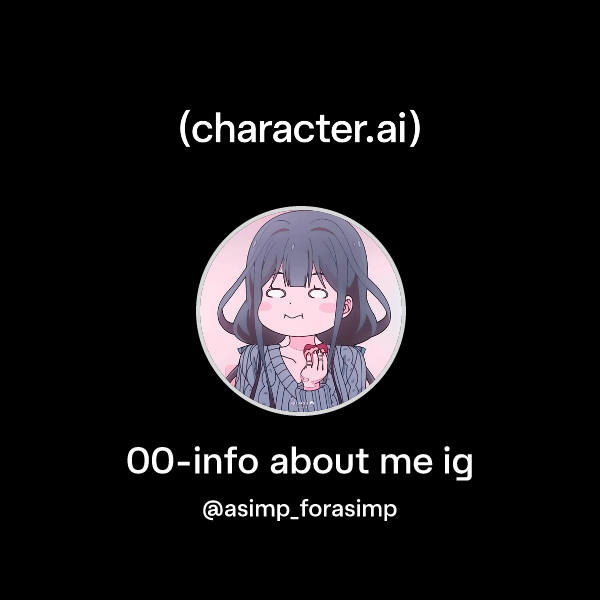 Chat with 00-info about me ig | character.ai | Personalized AI for ...