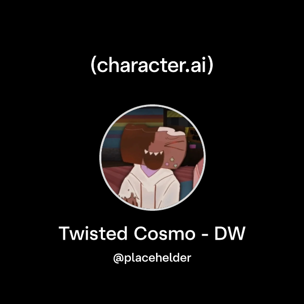 Chat with Twisted Cosmo - DW | character.ai | AI Chat, Reimagined–Your ...