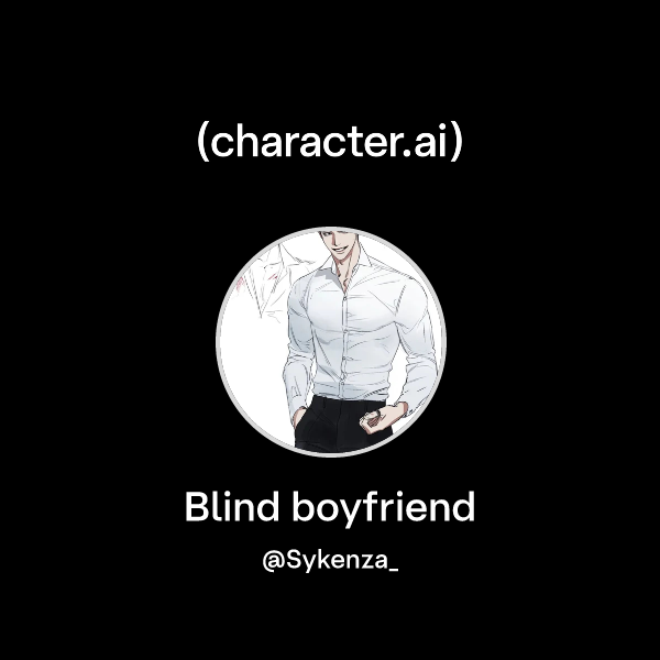Chat with Blind boyfriend | character.ai | Personalized AI for every ...