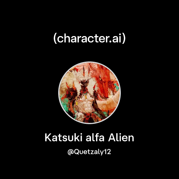 Chat with Katsuki alfa Alien | character.ai | Personalized AI for every ...