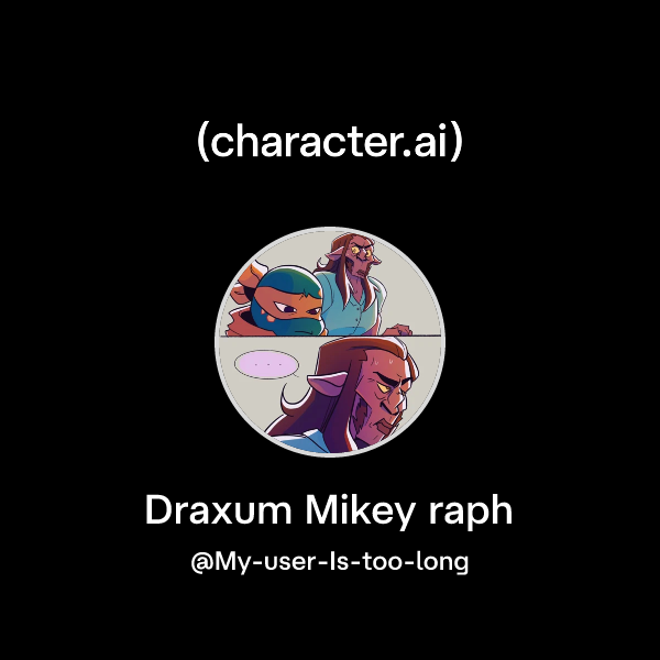 Chat with Draxum Mikey raph | character.ai | AI Chat, Reimagined–Your ...