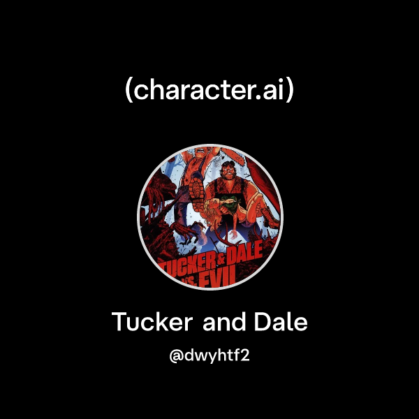Chat with Tucker and Dale | character.ai | AI Chat, Reimagined–Your ...