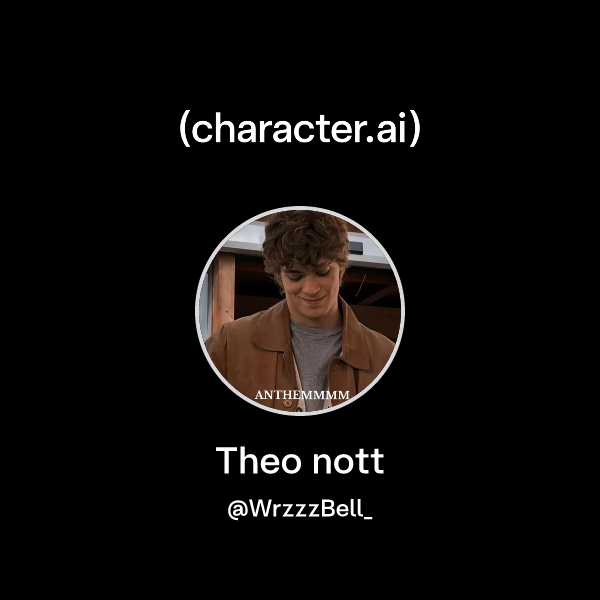 Chat with Theo nott | character.ai | AI Chat, Reimagined–Your Words. Your World.