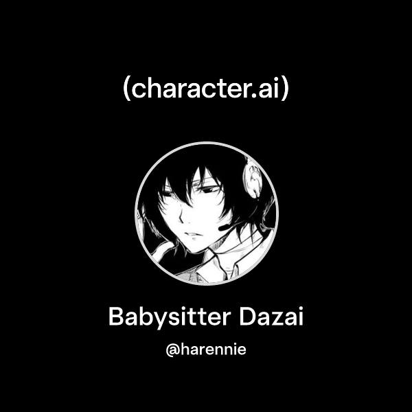 Chat with Babysitter Dazai | character.ai | AI Chat, Reimagined–Your Words. Your World.