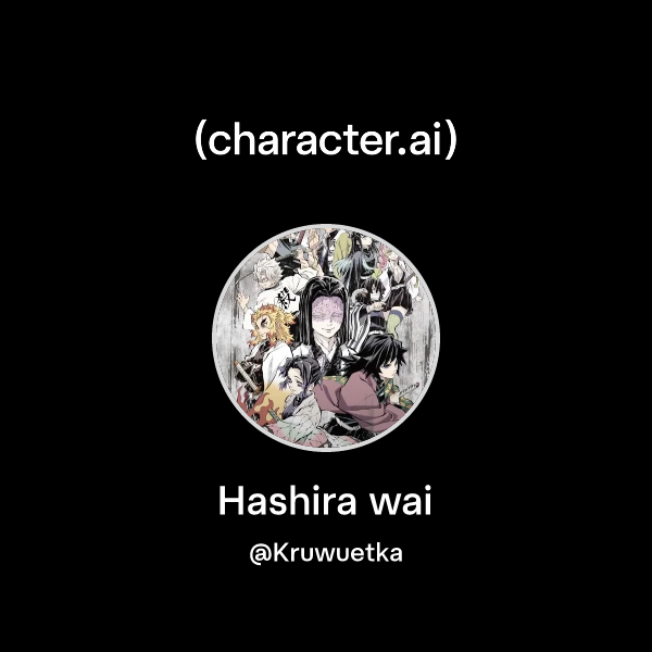 Chat with Hashira wai | character.ai | AI Chat, Reimagined–Your Words ...