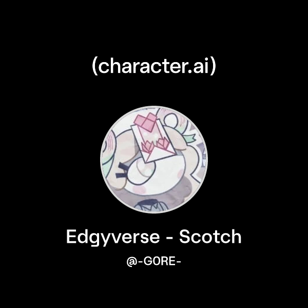 Chat with Edgyverse - Scotch | character.ai | AI Chat, Reimagined–Your ...