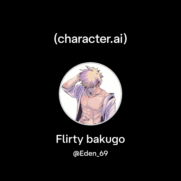 Chat with Flirty bakugo | character.ai | AI Chat, Reimagined–Your Words. Your World.