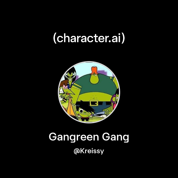 Chat with Gangreen Gang | character.ai | Personalized AI for every ...