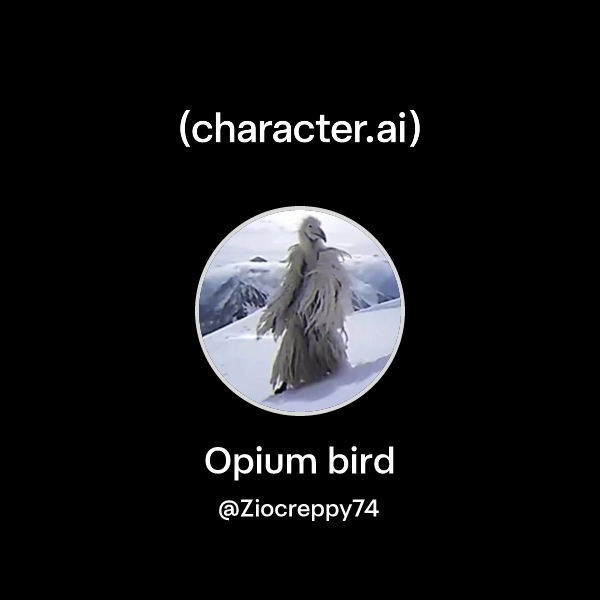 Chat with Opium bird | character.ai | Personalized AI for every moment ...
