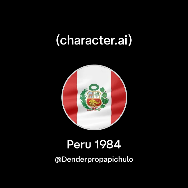 Chat with Peru 1984 | character.ai | Personalized AI for every moment ...
