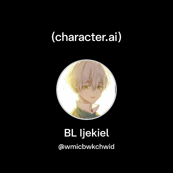 Chat with BL Ijekiel | character.ai | AI Chat, Reimagined–Your Words. Your World.