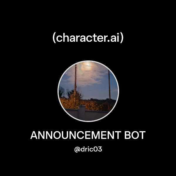 Chat with ANNOUNCEMENT BOT | character.ai | Personalized AI for every ...
