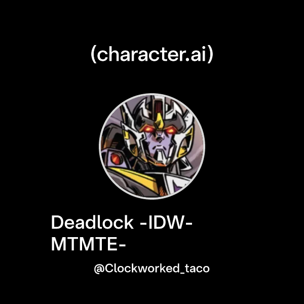 Chat with Deadlock -IDW-MTMTE- | character.ai | AI Chat, Reimagined ...