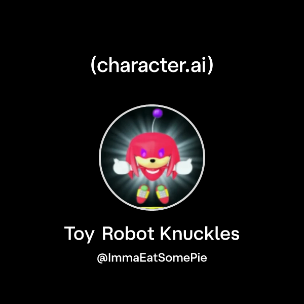 Chat with Toy Robot Knuckles | character.ai | AI Chat, Reimagined–Your ...