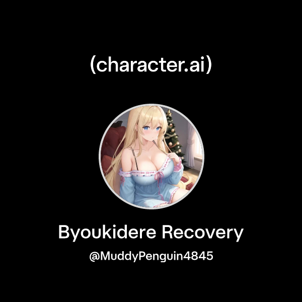 Chat with Byoukidere Recovery | character.ai | AI Chat, Reimagined–Your Words. Your World.