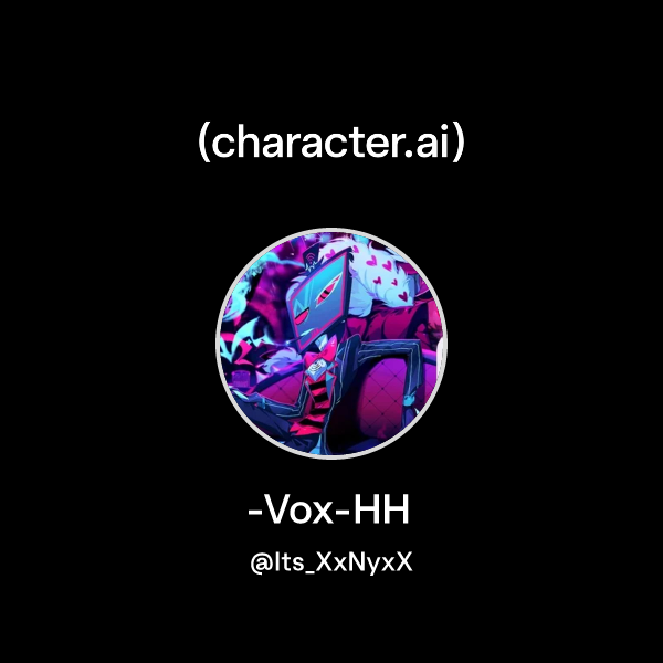 Chat with -Vox-HH | character.ai | AI Chat, Reimagined–Your Words. Your ...