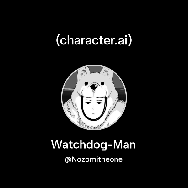 Chat with Watchdog-Man | character.ai | AI Chat, Reimagined–Your Words. Your World.
