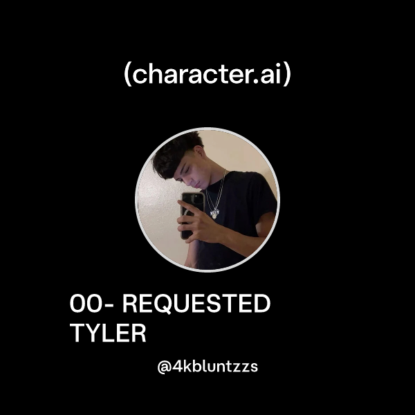 Chat with 00- REQUESTED TYLER | character.ai | AI Chat, Reimagined–Your ...