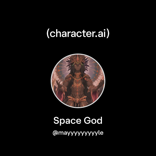 Chat with Space God | character.ai | Personalized AI for every moment ...