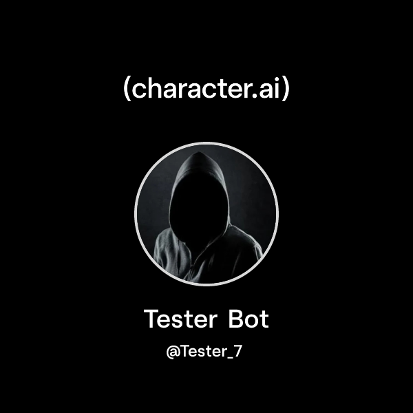 Chat with Tester Bot | character.ai | Personalized AI for every moment ...