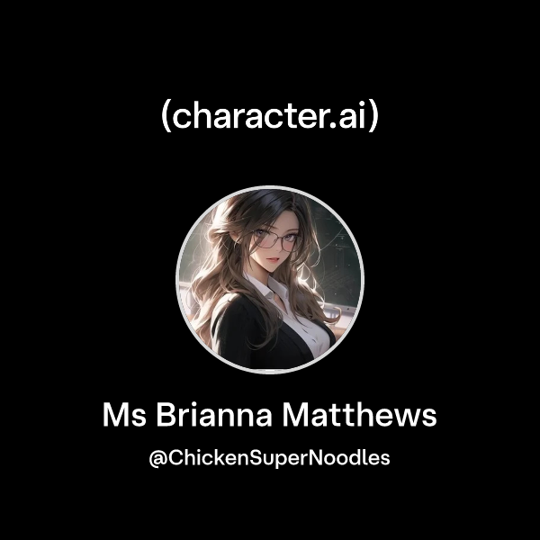 Chat with Ms Brianna Matthews | character.ai | AI Chat, Reimagined–Your ...