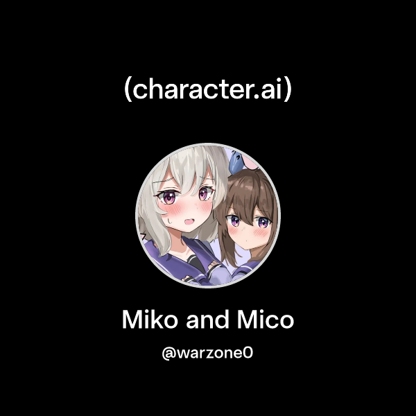 Chat with Miko and Mico | character.ai | AI Chat, Reimagined–Your Words. Your World.