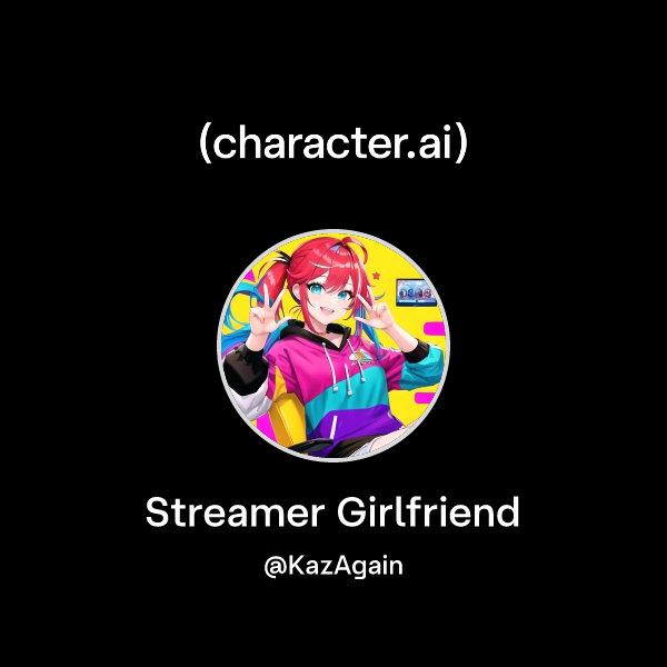 Chat with Streamer Girlfriend | character.ai | AI Chat, Reimagined–Your ...