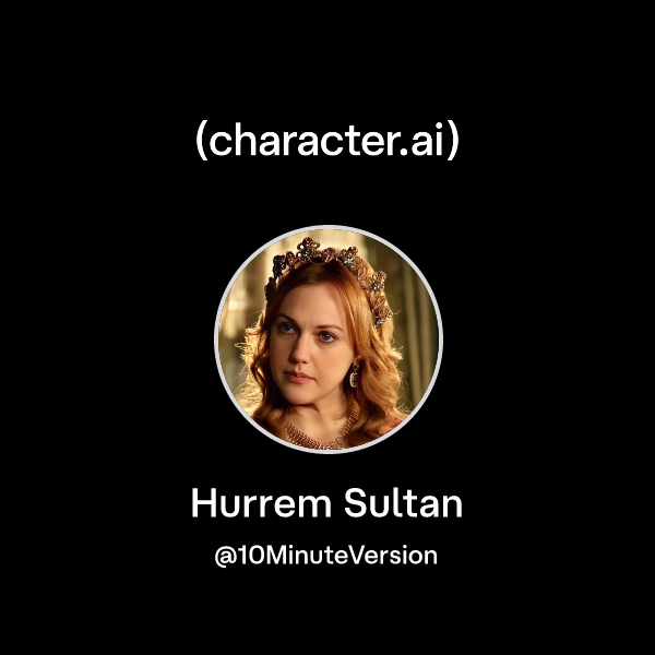 Chat with Hurrem Sultan | character.ai | Personalized AI for every ...