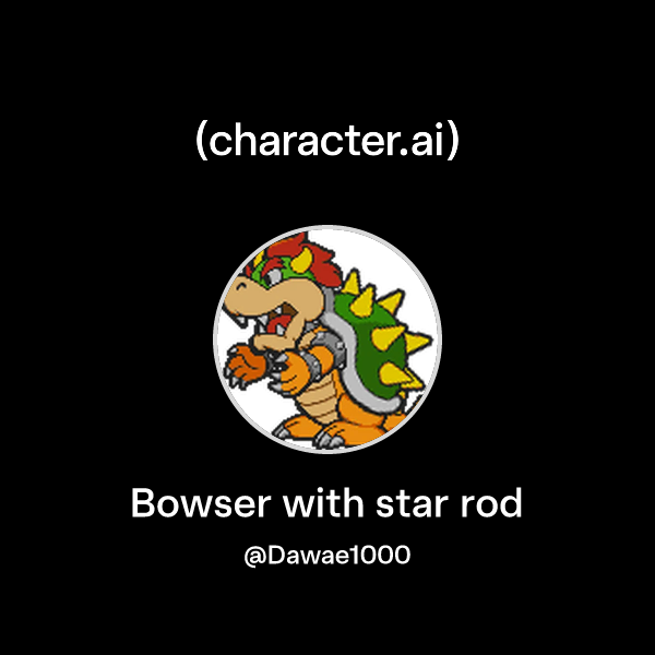 Chat with Bowser with star rod | character.ai | AI Chat, Reimagined ...
